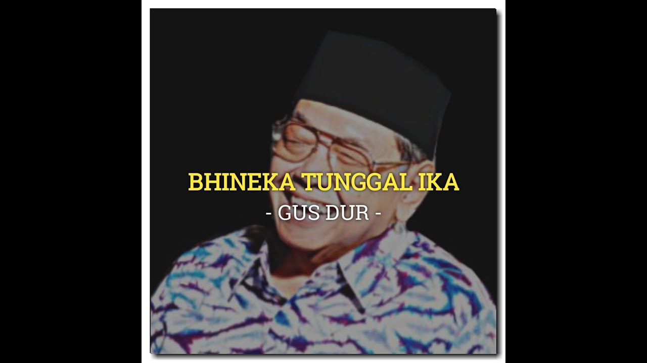 Gus Dur - Bhineka Tunggal Ika