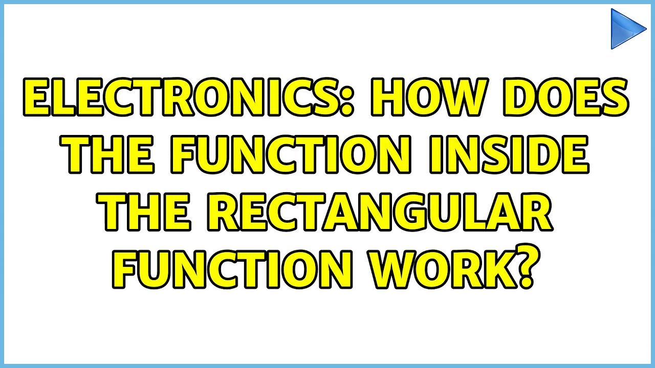 Electronics: How does the function inside the rectangular function work? (2 Solutions!!)