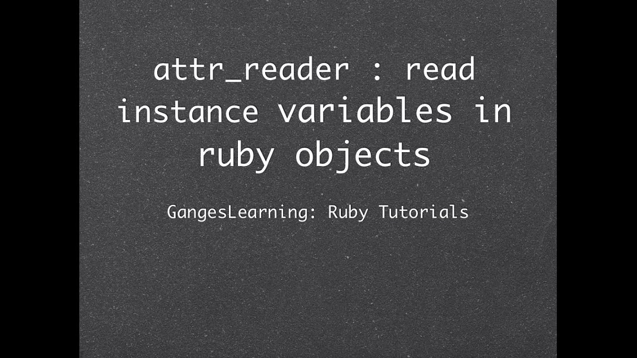 Ruby Tutorials: attr_reader to read instance variables