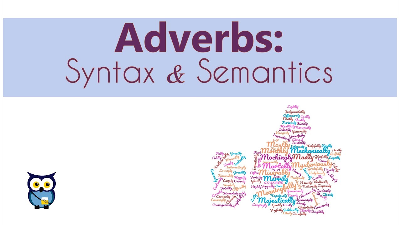 Adverbs: Syntax & Semantics