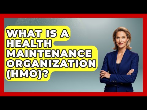 What Is A Health Maintenance Organization (HMO)? - Making Politics Simple
