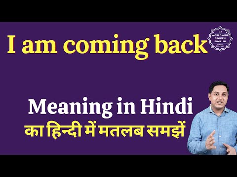 I am coming back meaning in Hindi | I am coming back ka matlab kya hota hai