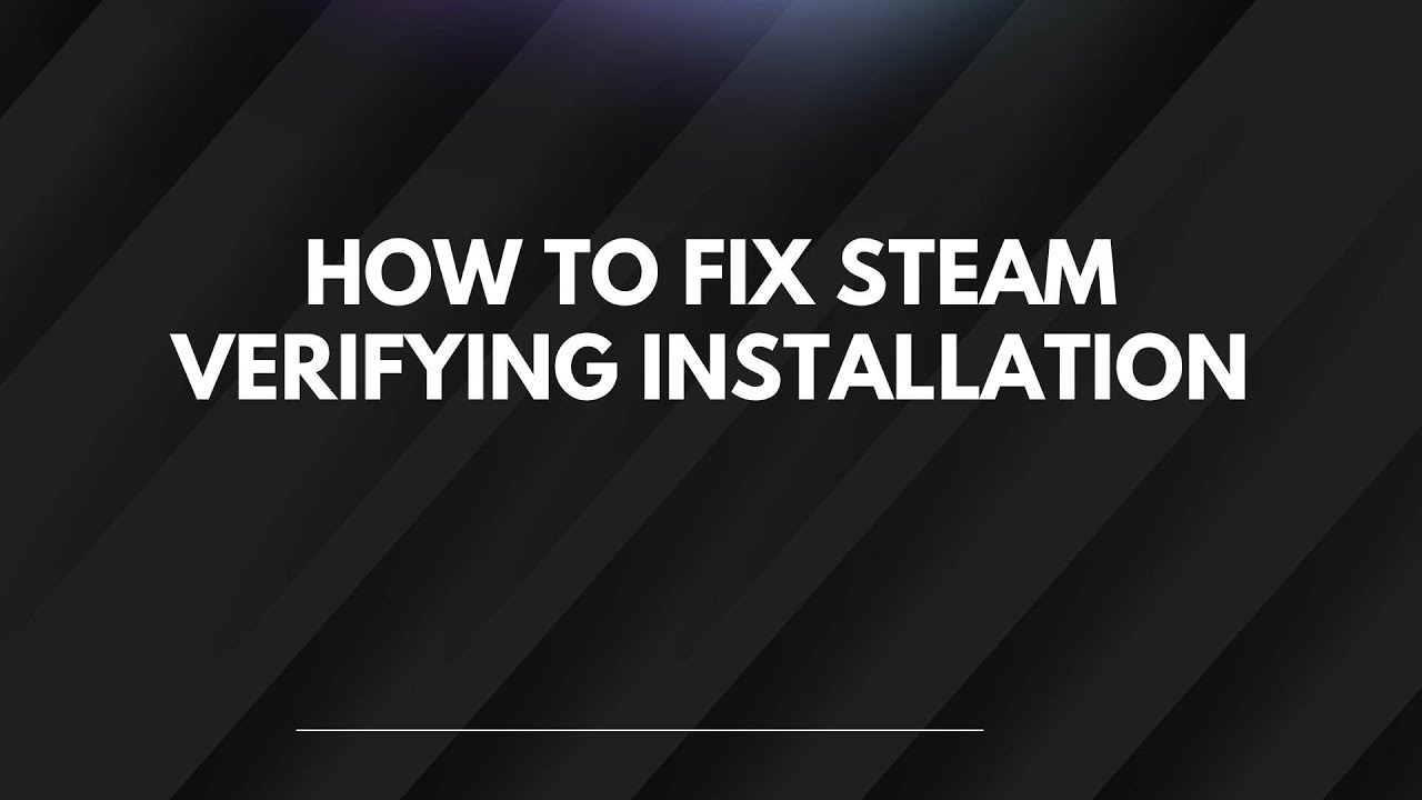How To Fix Steam Verifying Installation