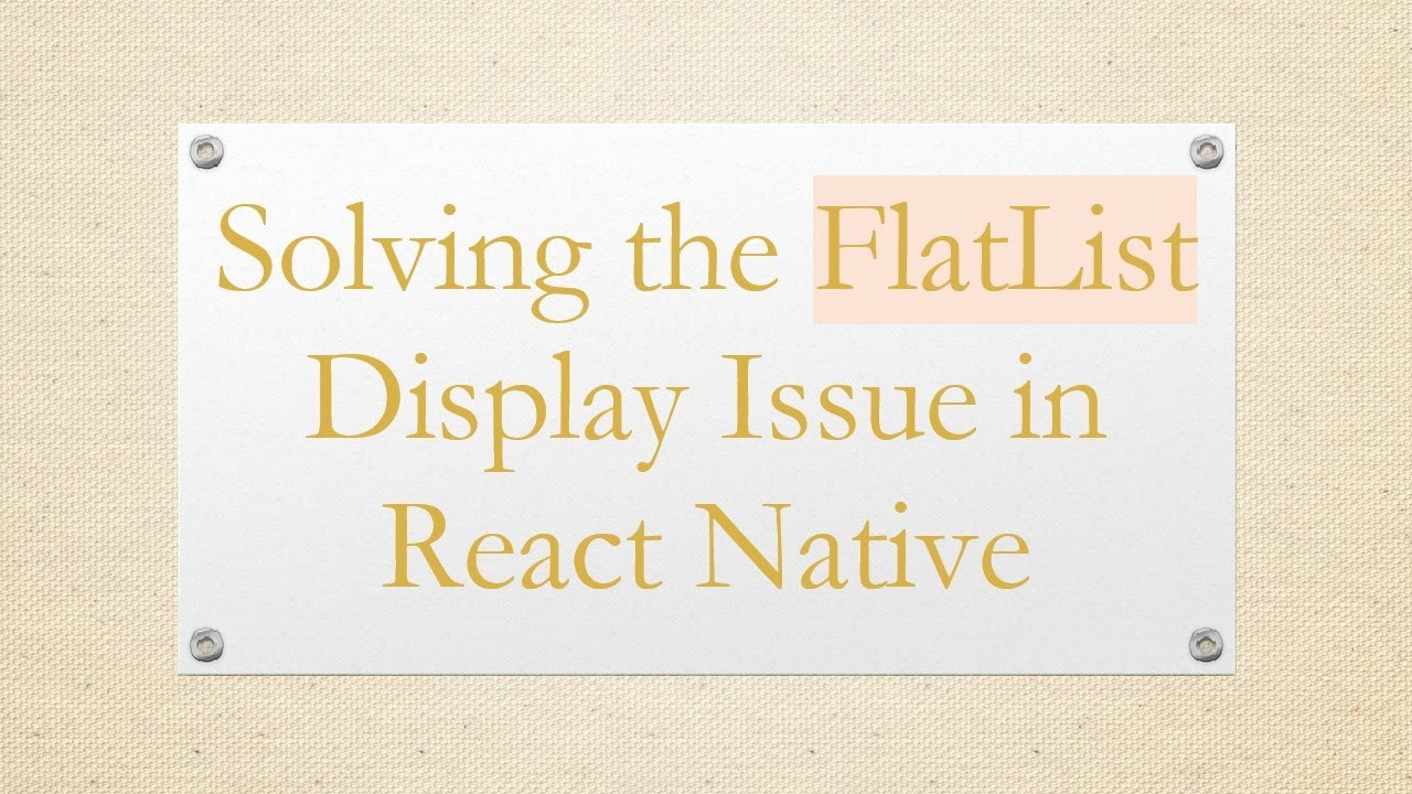 Solving the FlatList Display Issue in React Native