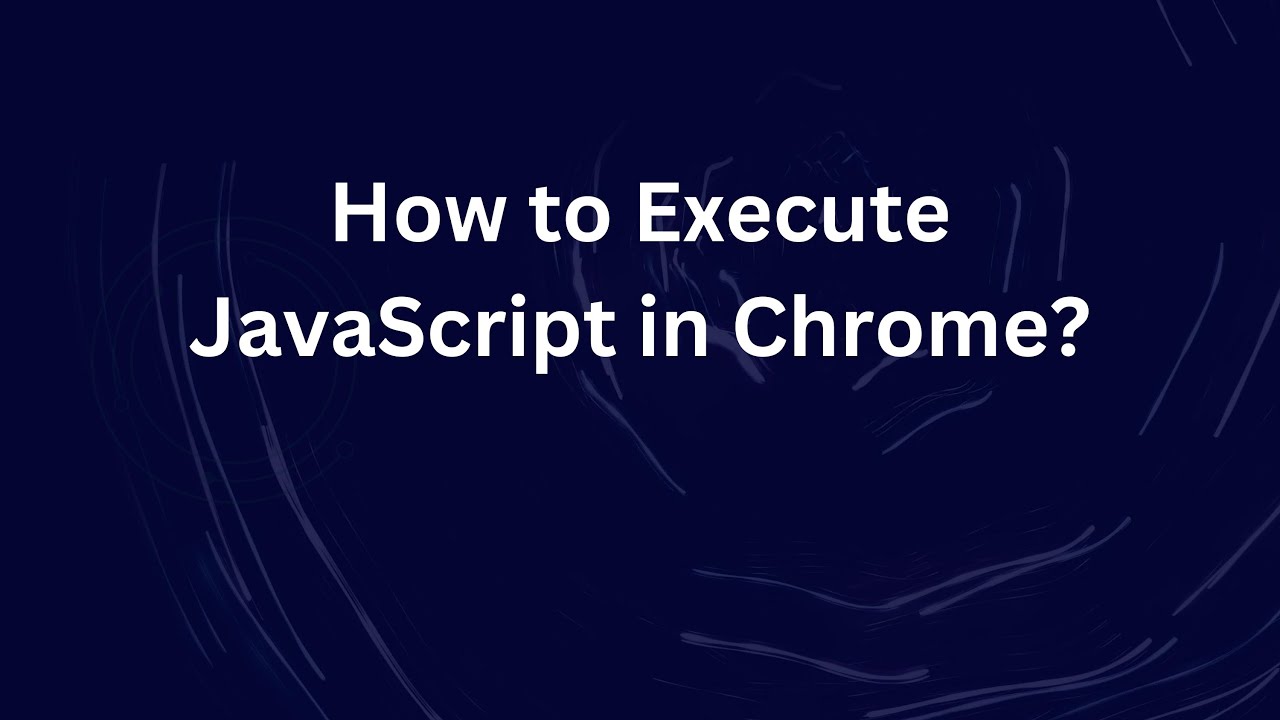 How to Execute JavaScript in Chrome?