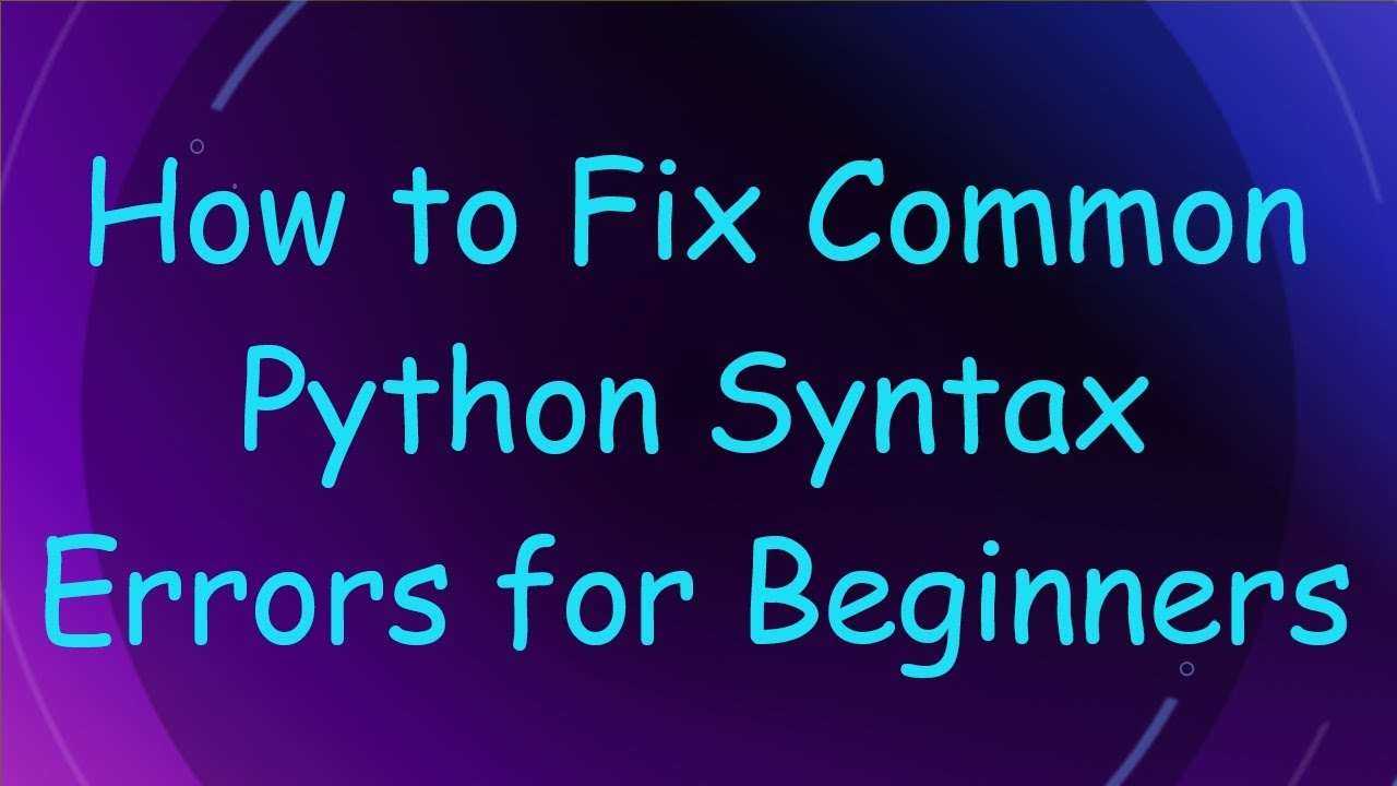How to Fix Common Python Syntax Errors for Beginners