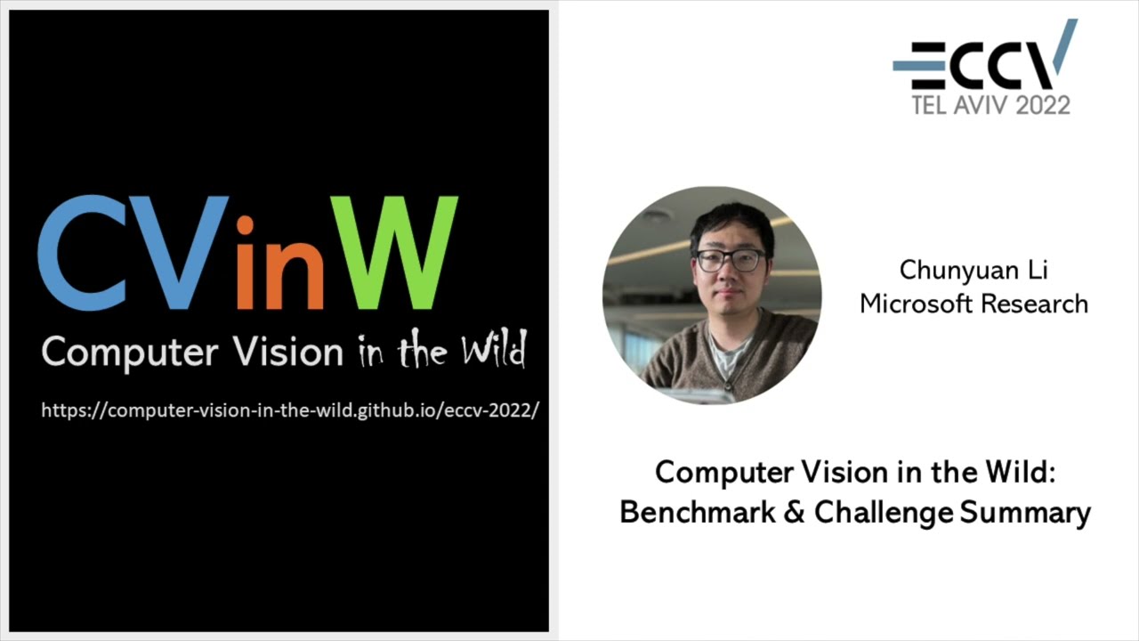 Benchmark & Challenge Summary (Chunyuan Li): ECCV 2022 Computer Vision in the Wild