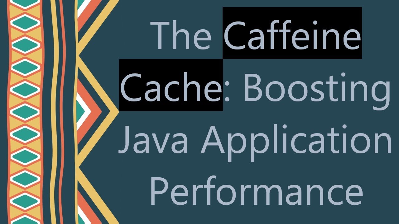 The Caffeine Cache: Boosting Java Application Performance