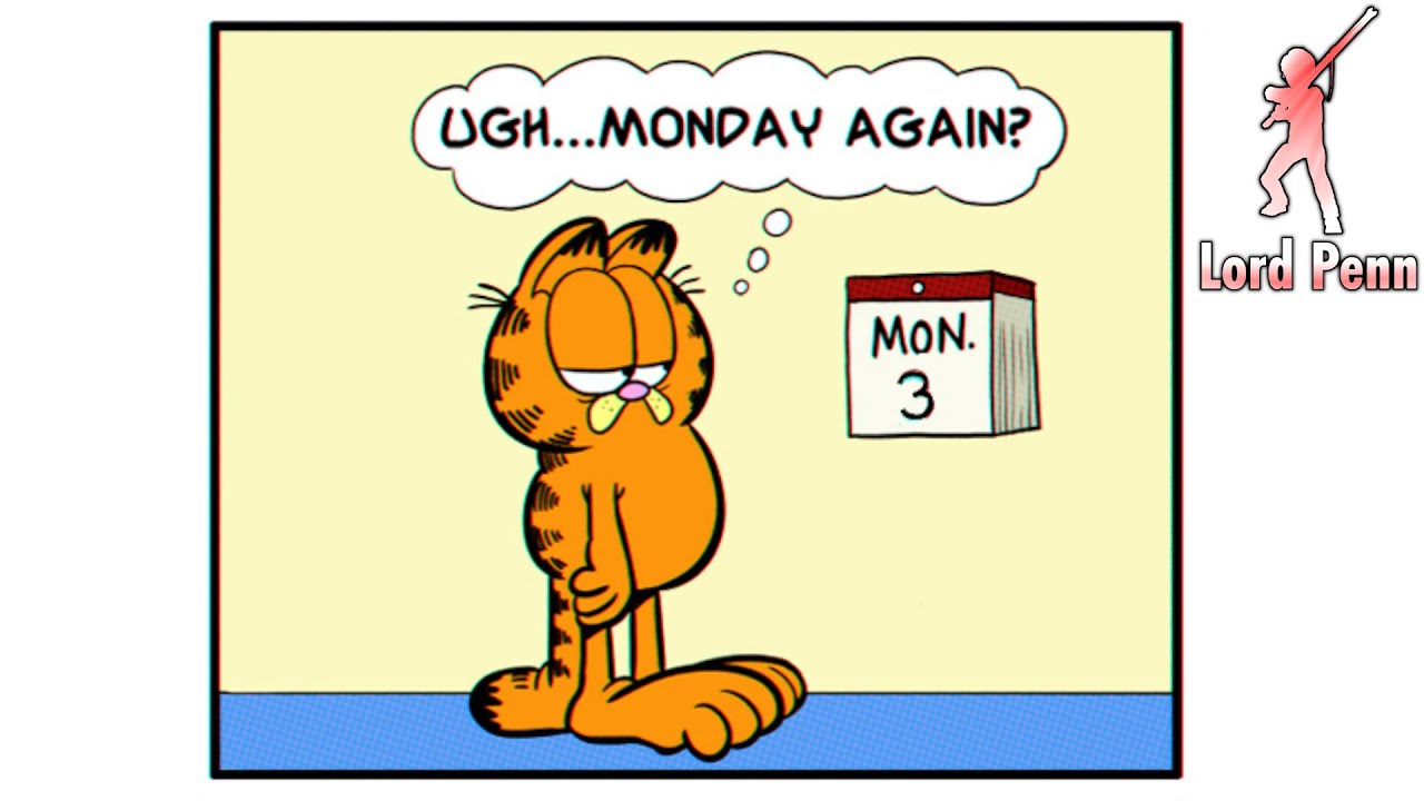 Ugh... Monday again?