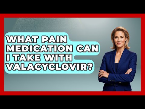 What Pain Medication Can I Take With Valacyclovir? - Pain Medicine Network