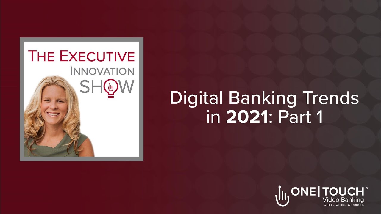 Digital Banking Trends 2021- Part 1