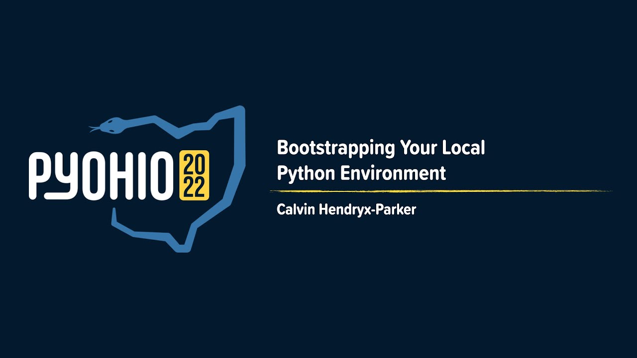 Bootstrapping Your Local Python Environment [PyOhio 2022]