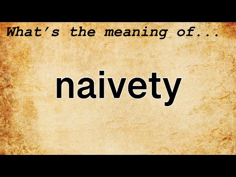 Naivety Meaning : Definition of Naivety