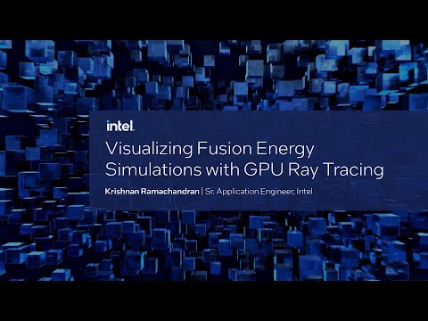 Visualizing Fusion Energy Simulations with GPU Ray Tracing | Intel Graphics