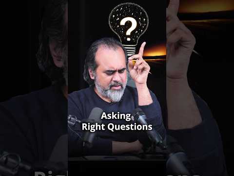 Asking Right Questions || Acharya Prashant