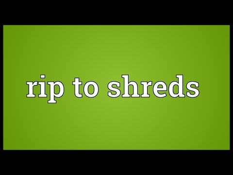 Rip to shreds Meaning