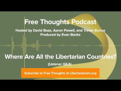 Ep. 46: Where Are All the Libertarian Countries? (Listener Q&A with David Boaz)