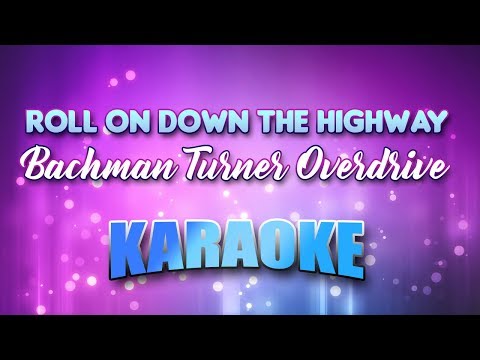 Bachman Turner Overdrive - Roll On Down The Highway (Karaoke & Lyrics)