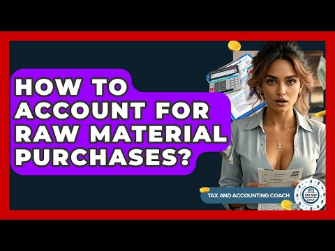 How To Account For Raw Material Purchases? - Tax and Accounting Coach