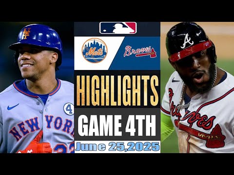New York Mets Vs Atlanta Braves Game 4th Highlights June 25,2025 MLB Season 2025