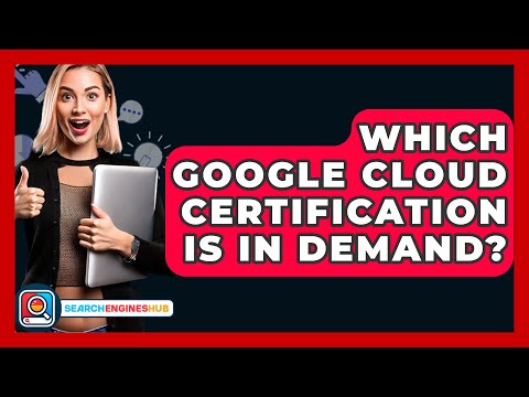 Which Google Cloud Certification Is In Demand? - SearchEnginesHub.com