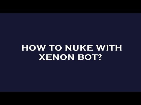 How to nuke with xenon bot?