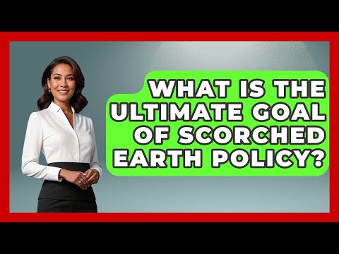 What Is The Ultimate Goal Of Scorched Earth Policy? - Tactical Warfare Experts