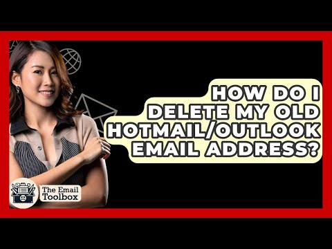 How Do I Delete My Old Hotmail/Outlook Email Address? - TheEmailToolbox.com