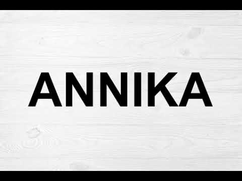 How To Pronounce Annika