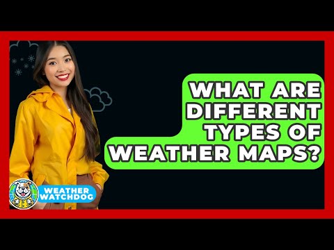 What Are Different Types Of Weather Maps? - Weather Watchdog