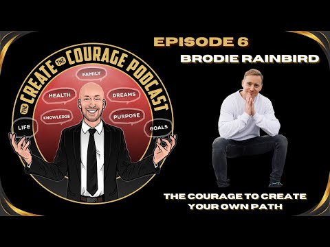 The Create The Courage Podcast Episode 6 - The Courage To Create Your Own Path With Brodie Rainbird