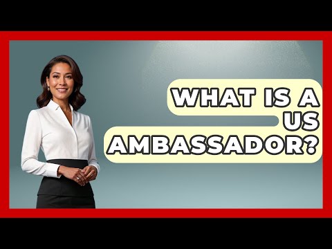 What Is A US Ambassador? - International Policy Zone