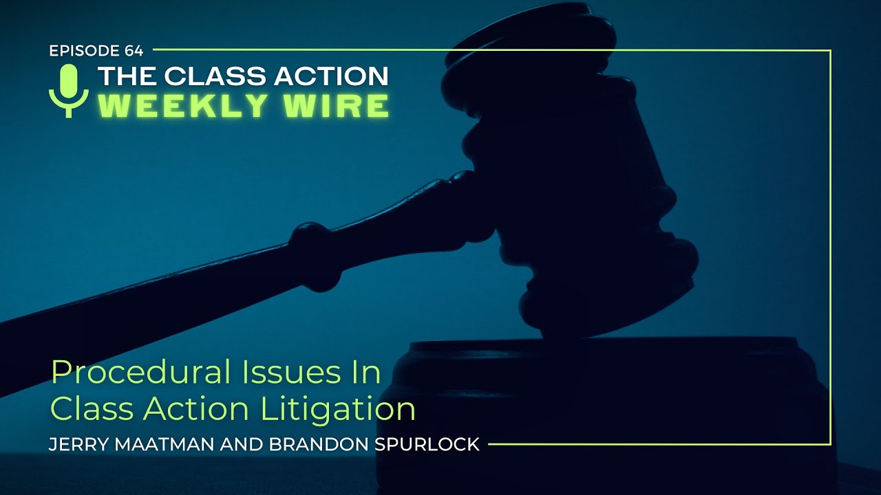The Class Action Weekly Wire – Episode 64: Procedural Issues In Class ...