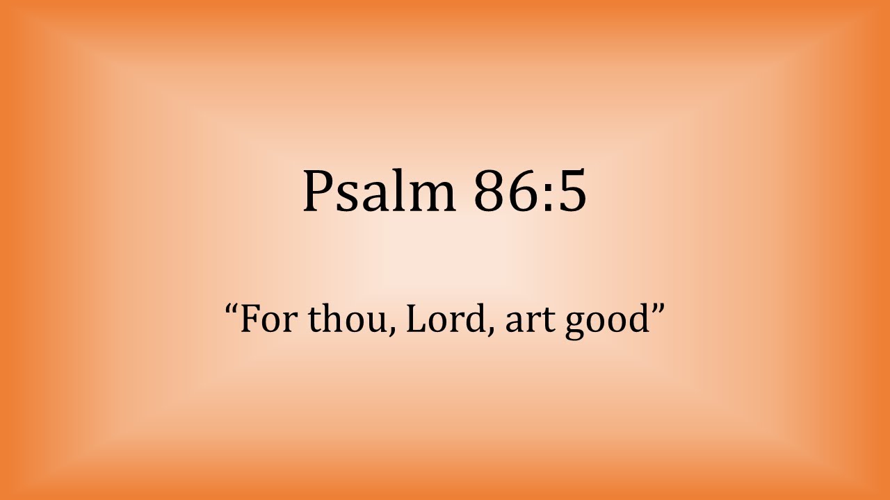 Psalm 86:5 - “For thou, Lord, art good” - Scripture Song