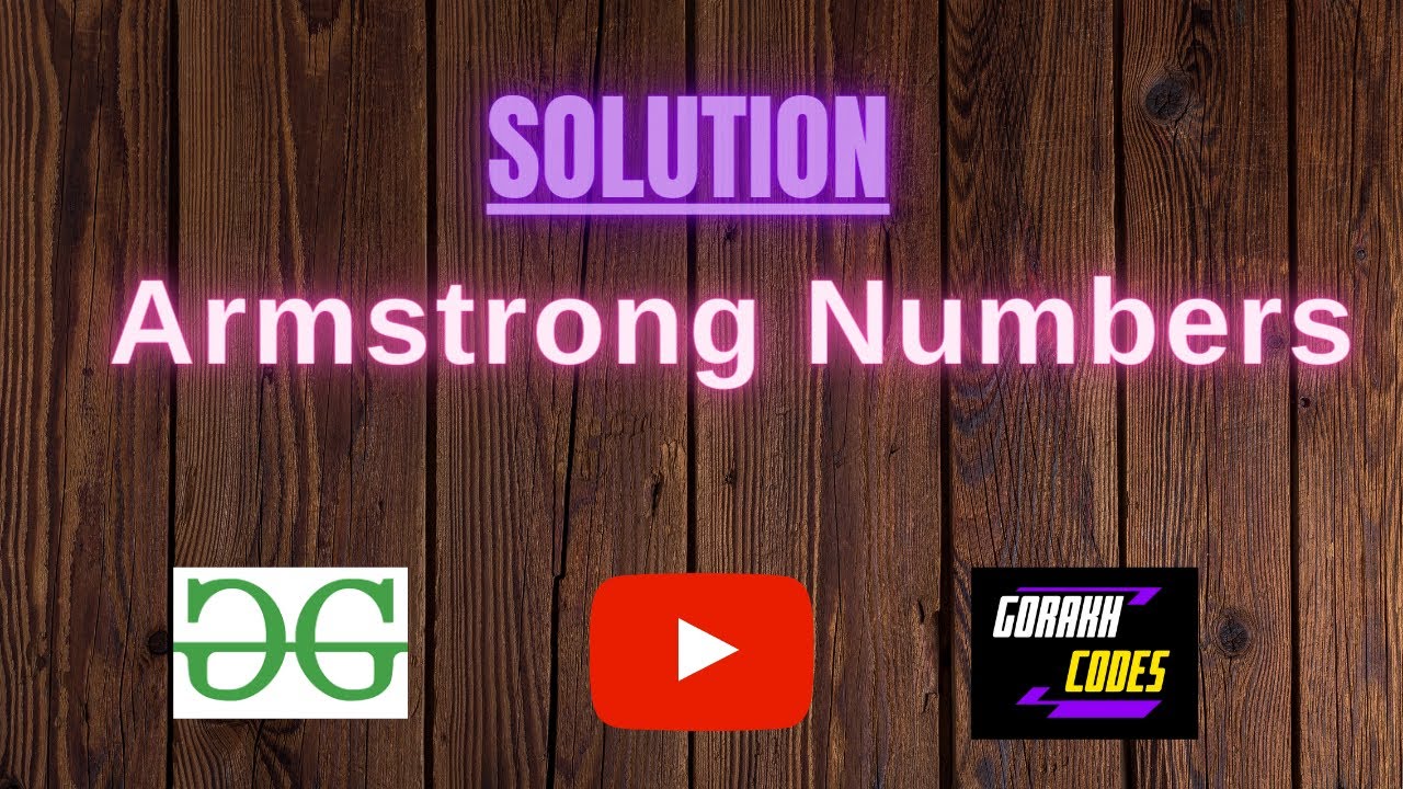 Armstrong Numbers  || GEEKSFORGEEKS SOLUTION || 100% Test Cases Passed || gorakhcodes