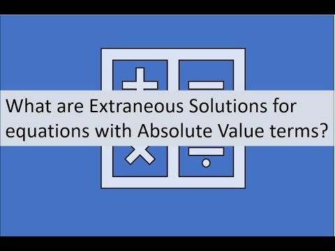 What are Extraneous Solutions? Equations with Absolute Value terms