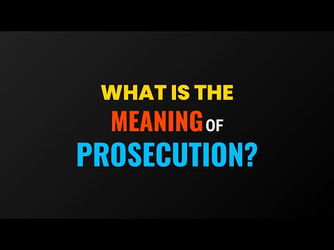 What is the meaning of Prosecution?