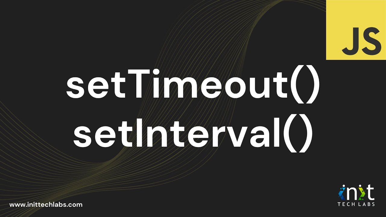 Timer Methods in Javascript | setTimeout() | setInterval() & clearInterval() | INIT Tech Labs