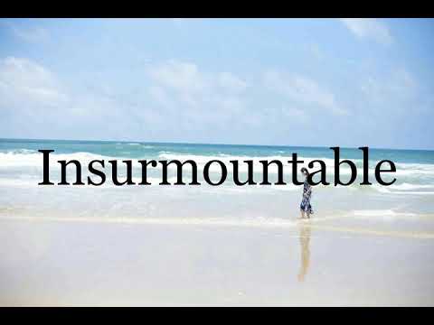 How To Pronounce Insurmountable🌈🌈🌈🌈🌈🌈Pronunciation Of Insurmountable