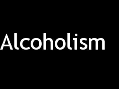How to Pronounce Alcoholism