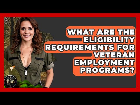 What Are the Eligibility Requirements for Veteran Employment Programs? | Armed Forces Insider