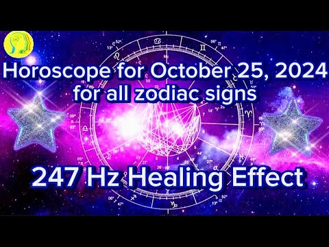 ♈Zodiac Horoscope for October 25, 2024 for all zodiac signs ♌247 Hz Healing Effect♎ Daily Horoscope