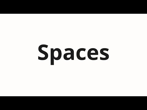 How to pronounce Spaces