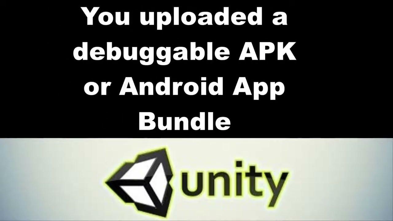 Solved You uploaded a debuggable APK or Android App Bundle unity