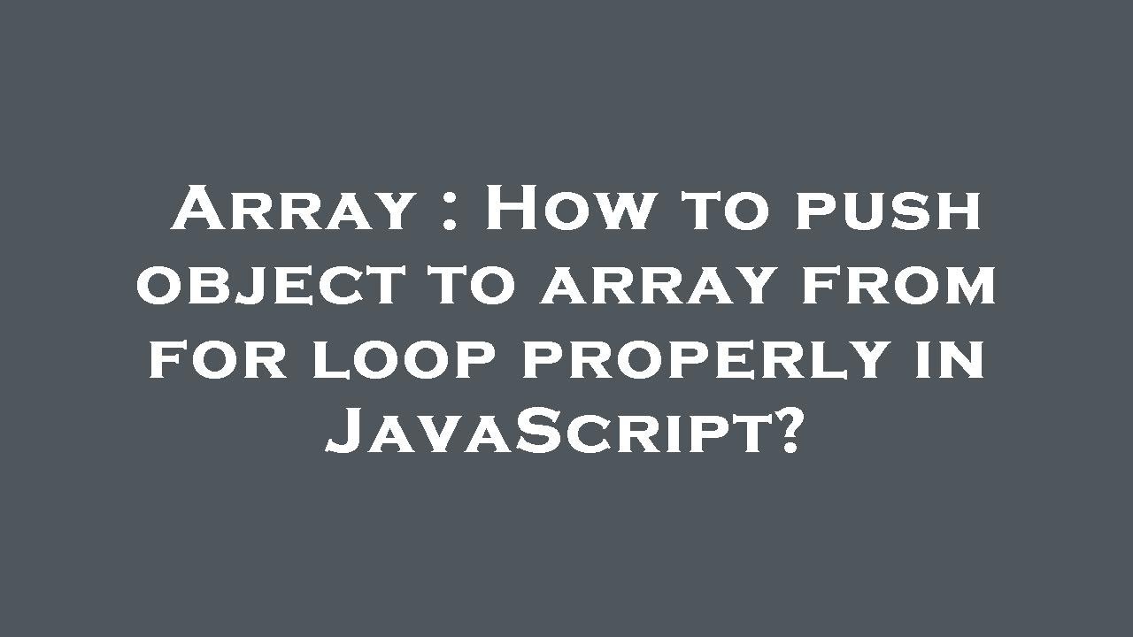 Array : How to push object to array from for loop properly in JavaScript?