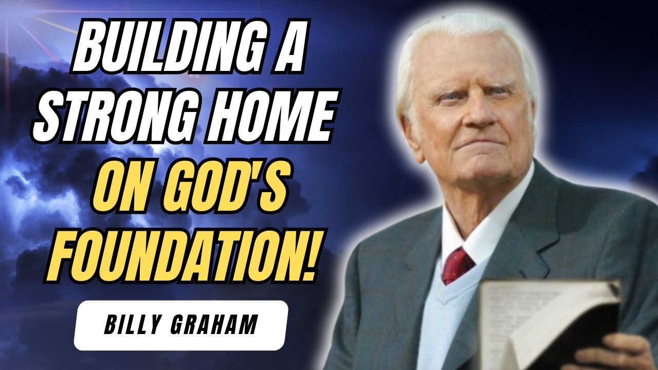 Building a Strong Home on God's Foundation! | Billy Graham Classic Sermon