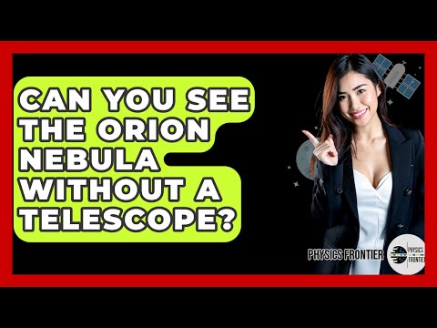 Can You See The Orion Nebula Without A Telescope? - Physics Frontier