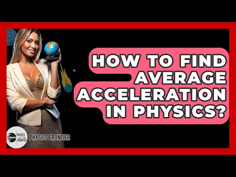 How To Find Average Acceleration In Physics? - Physics Frontier