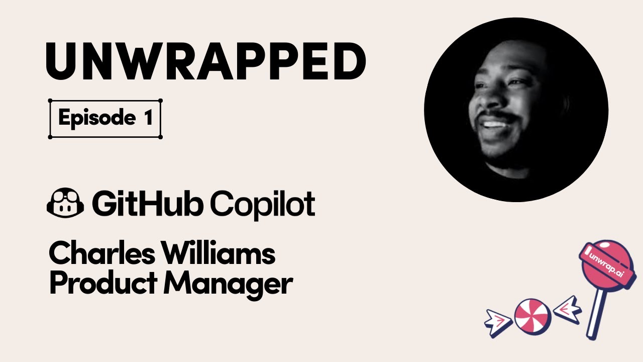 Unwrapped Ep. 1 with GitHub Copilot Product Manager, Charles Williams