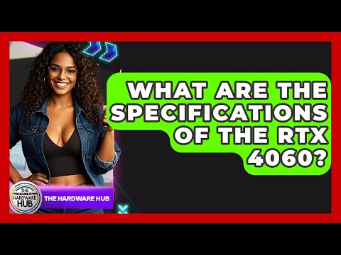What Are The Specifications Of The RTX 4060? - The Hardware Hub
